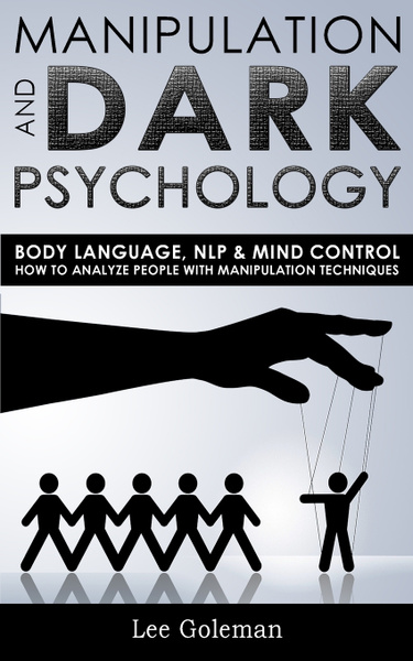 MANIPULATION AND DARK PSYCHOLOGY. Body Language, NLP and Mind Control. How to Analyze People ...