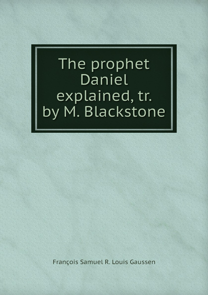 The prophet Daniel explained, tr. by M. Blackstone - купить с доставкой ...