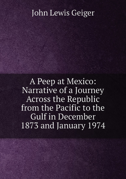 Характеристики A Peep at Mexico: Narrative of a Journey Across the ...