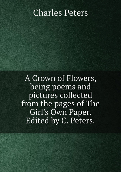 A Crown of Flowers, being poems and pictures collected from the pages ...