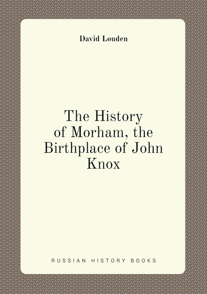 The History of Morham, the Birthplace of John Knox - купить с доставкой ...