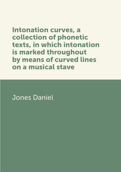 Intonation curves, a collection of phonetic texts, in which intonation is marked throughout by ...