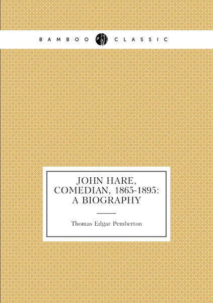 John Hare, Comedian, 1865-1895: A Biography - купить с доставкой по ...