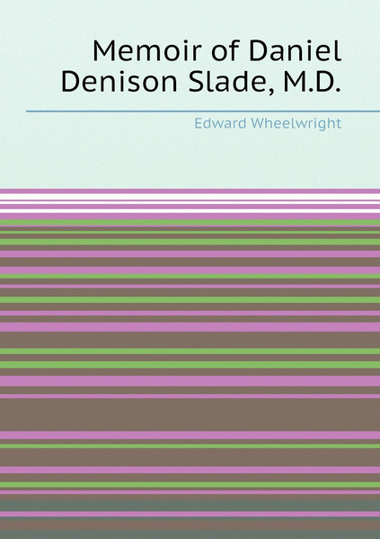 Memoir of Daniel Denison Slade, M.D. купить на OZON по низкой цене ...