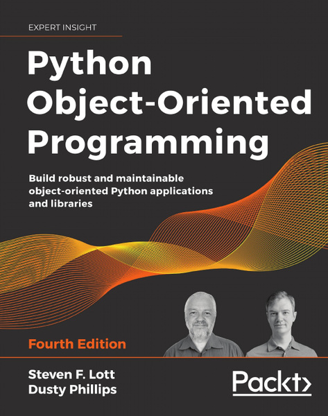 Python Object Oriented Programming Fourth Edition Build Robust And Maintainable Object