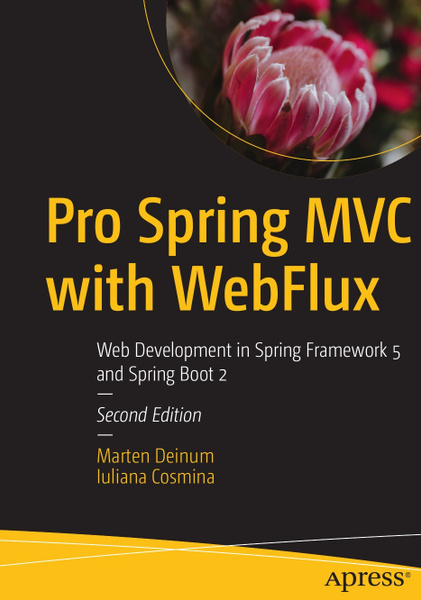Pro Spring MVC with WebFlux. Web Development in Spring Framework 5 and Spring Boot 2 - купить с ...
