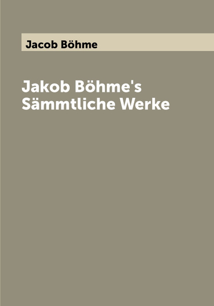 Jakob Bohme's Sammtliche Werke купить на OZON по низкой цене (662982168)