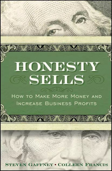 Honesty Sells. How To Make More Money and Increase Business Profits ...