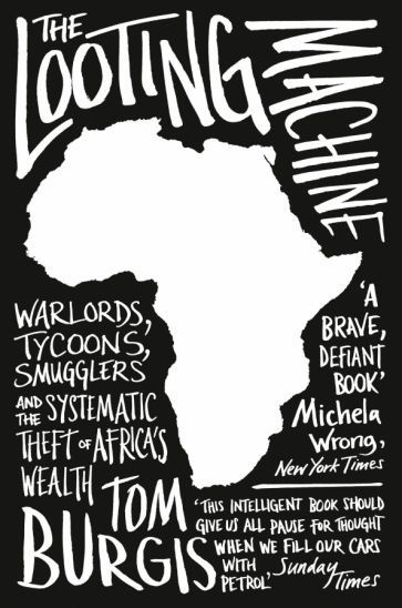 Tom Burgis - The Looting Machine. Warlords, Tycoons, Smugglers and the ...