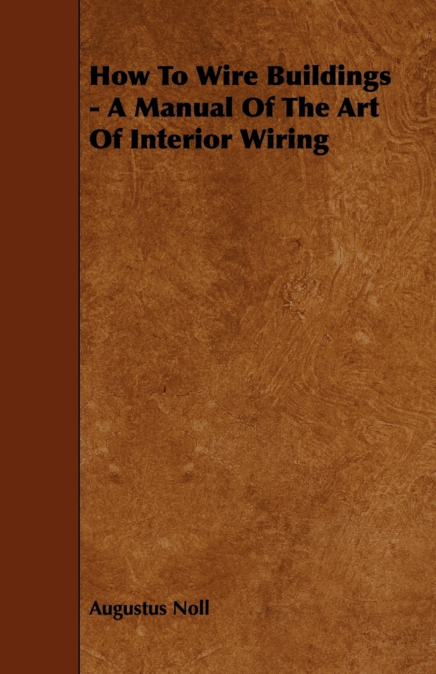 Книга How To Wire Buildings A Manual Of The Art Of Interior Wiring