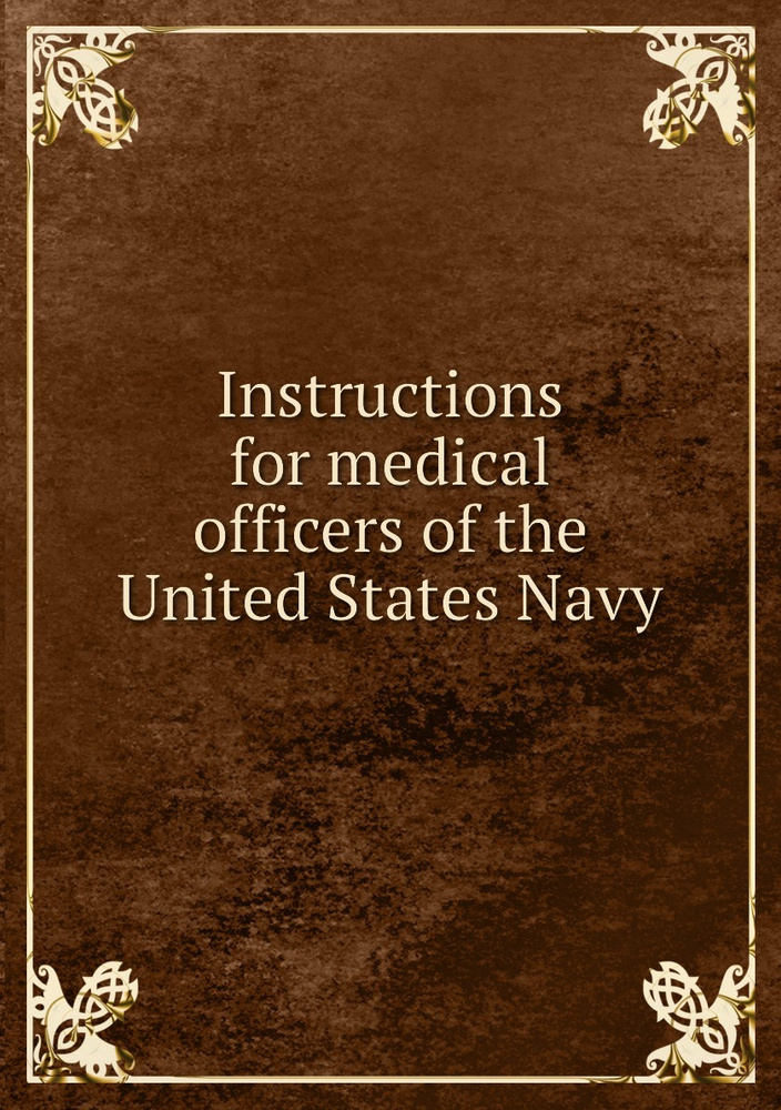 Instructions for medical officers of the United States Navy - купить с ...