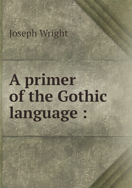 A primer of the Gothic language : - купить с доставкой по выгодным ...
