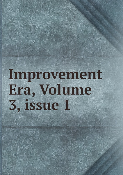 Improvement Era, Volume 3,.issue 1 - купить с доставкой по выгодным ценам в интернет-магазине ...