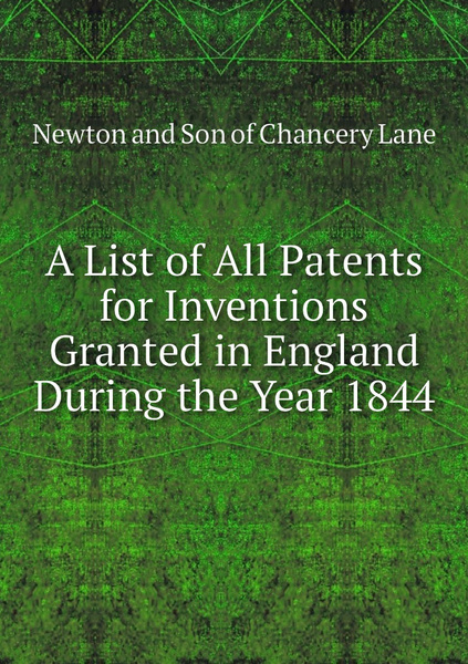 A List of All Patents for Inventions Granted in England During the Year ...