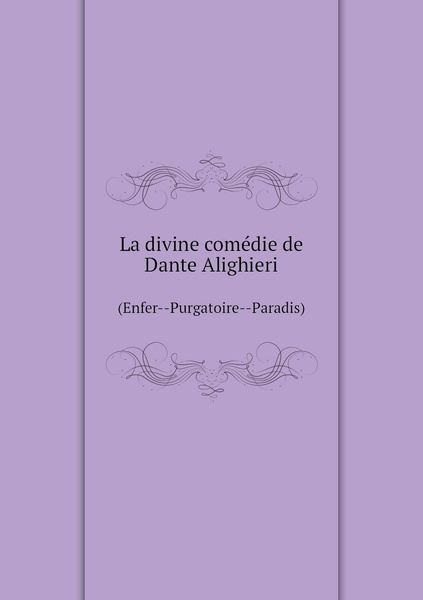 La divine comedie de Dante Alighieri. (Enfer--Purgatoire--Paradis ... La divine comedie de Dante Alighieri. (Enfer--Purgatoire--Paradis ...