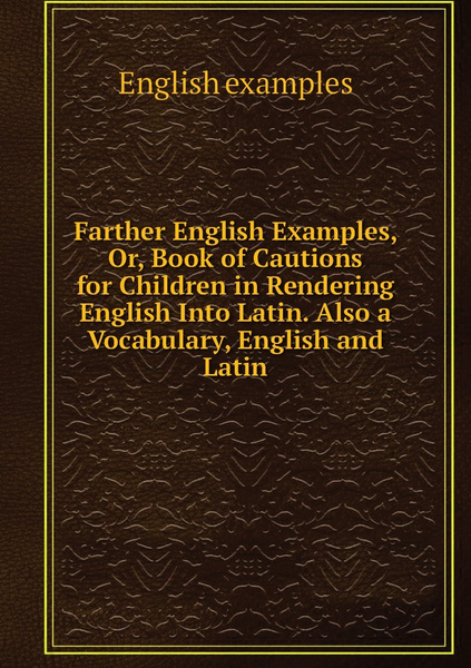 "Farther English Examples, Or, Book of Cautions for Children in ...