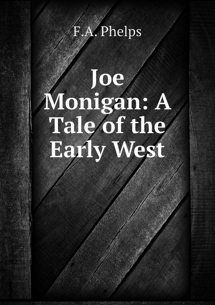 Joe Monigan: A Tale of the Early West - купить с доставкой по выгодным ...