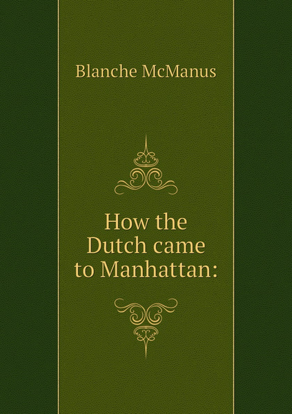 How the Dutch came to Manhattan: - купить с доставкой по выгодным ценам ...