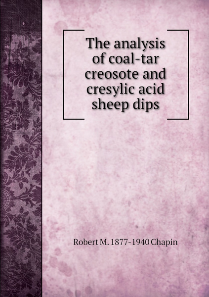 The analysis of coal-tar creosote and cresylic acid sheep dips - купить ...