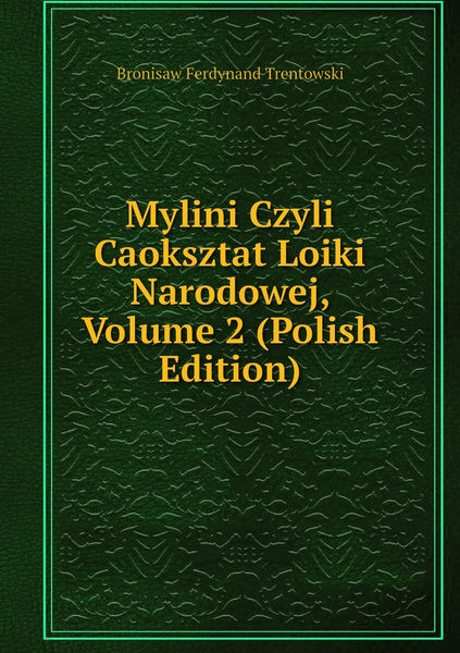 Mylini Czyli Caoksztat Loiki Narodowej, Volume 2 (Polish Edition ...