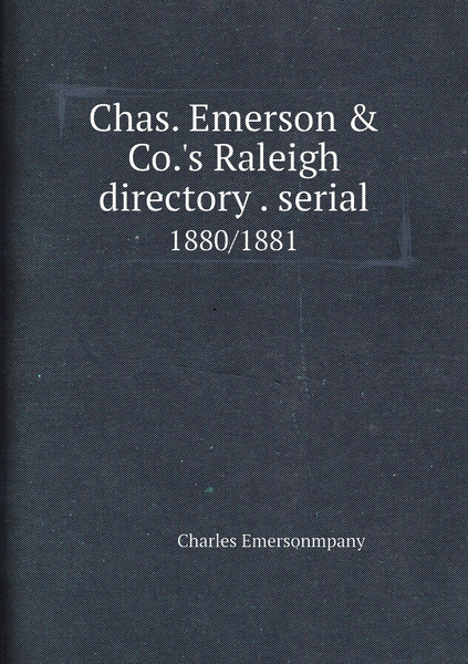 Chas. Emerson & Co.'s Raleigh directory . serial. 1880/1881 - купить с доставкой по выгодным ...