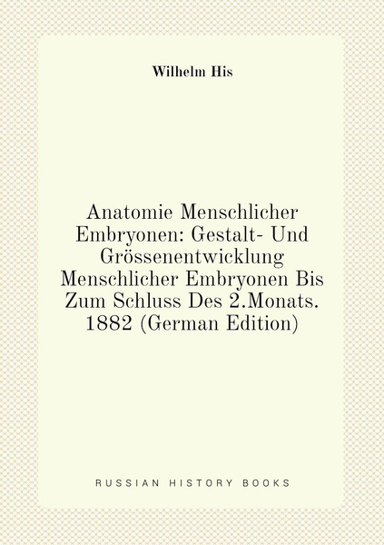 Anatomie Menschlicher Embryonen: Gestalt- Und Grossenentwicklung ...