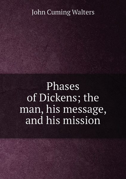 Phases of Dickens; the man, his message, and his mission - купить с ...