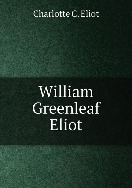 William Greenleaf Eliot - купить с доставкой по выгодным ценам в ...