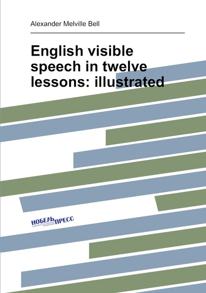 English visible speech in twelve lessons: illustrated - купить с ...