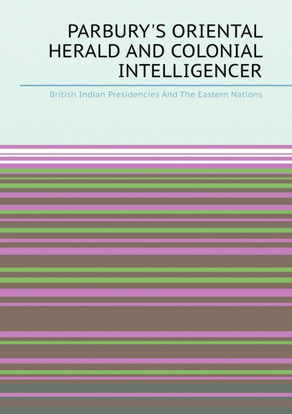 PARBURY'S ORIENTAL HERALD AND COLONIAL INTELLIGENCER - купить с ...