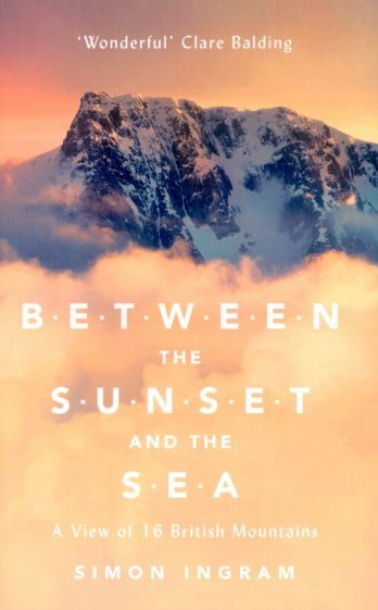 Simon Ingram - Between the Sunset and the Sea. A View of 16 British ...