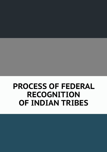 PROCESS OF FEDERAL RECOGNITION OF INDIAN TRIBES - купить с доставкой по ...
