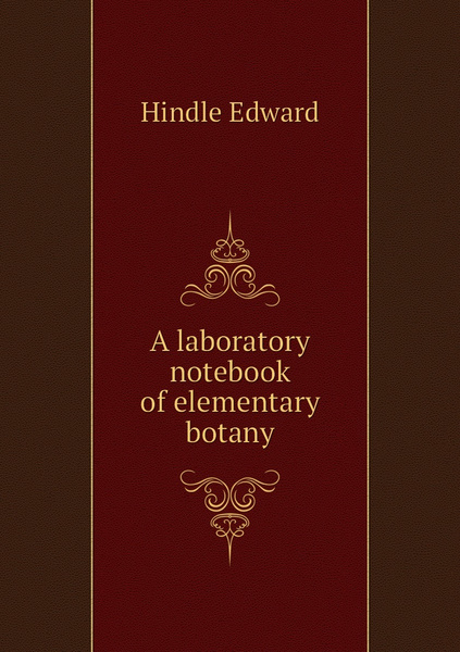 A laboratory notebook of elementary botany - купить с доставкой по ...