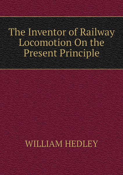 Характеристики The Inventor of Railway Locomotion On the Present ...