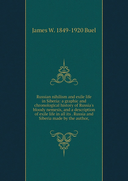 Russian nihilism and exile life in Siberia: a graphic and chronological ...