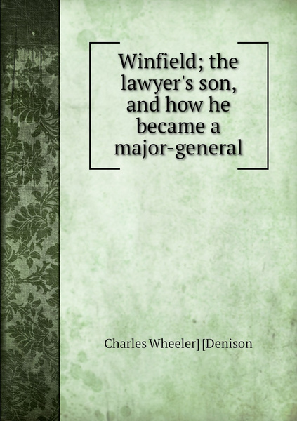 Winfield; the lawyer's son, and how he became a major-general - купить ...