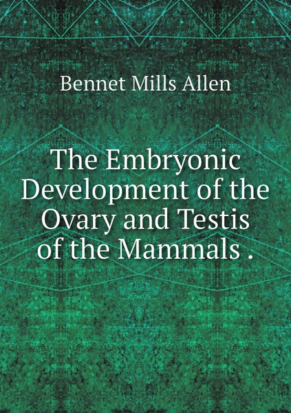 The Embryonic Development of the Ovary and Testis of the Mammals ...