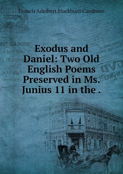 Exodus and Daniel: Two Old English Poems Preserved in Ms. Junius 11 in ...