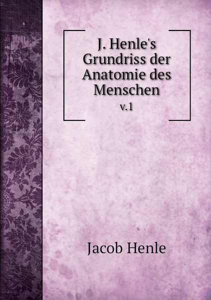 J. Henle's Grundriss der Anatomie des Menschen. v.1 - купить с ...