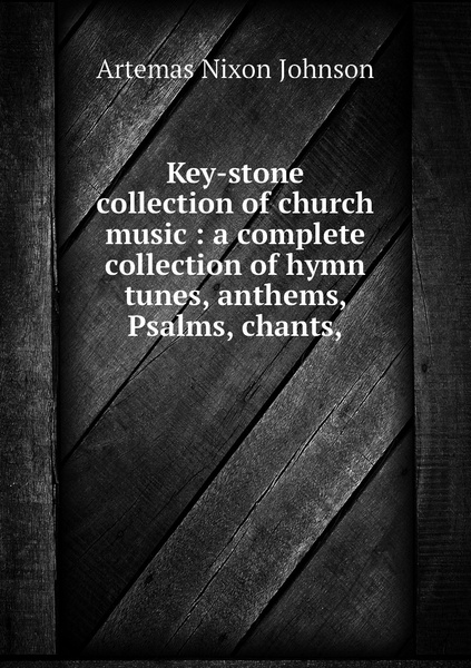 Key-stone collection of church music : a complete collection of hymn ...