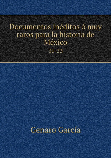 Documentos ineditos o muy raros para la historia de Mexico. 31-33 - купить с доставкой по ...