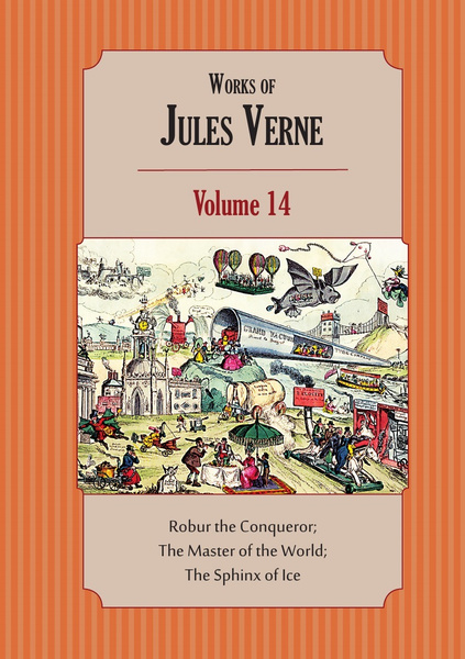 Works of Jules Verne. Volume 14: Robur the Conqueror; The Master of the ...