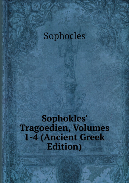 Sophokles' Tragoedien, Volumes 1-4 (Ancient Greek Edition) | Софокл ...