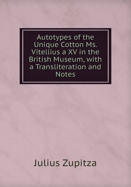 Autotypes of the Unique Cotton Ms. Vitellius a XV in the British Museum ...