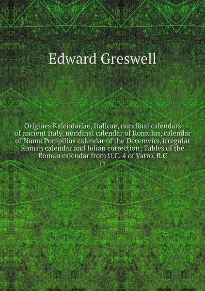 Origines Kalendariae, Italicae, nundinal calendars of ancient Italy ...
