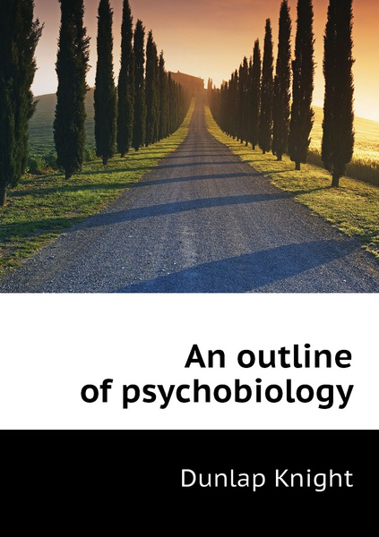 An outline of psychobiology | Dunlap Knight - купить с доставкой по ...