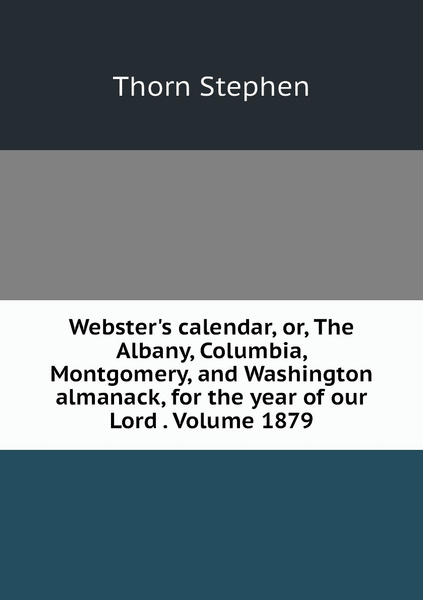 Webster's calendar, or, The Albany, Columbia, Montgomery, and ...