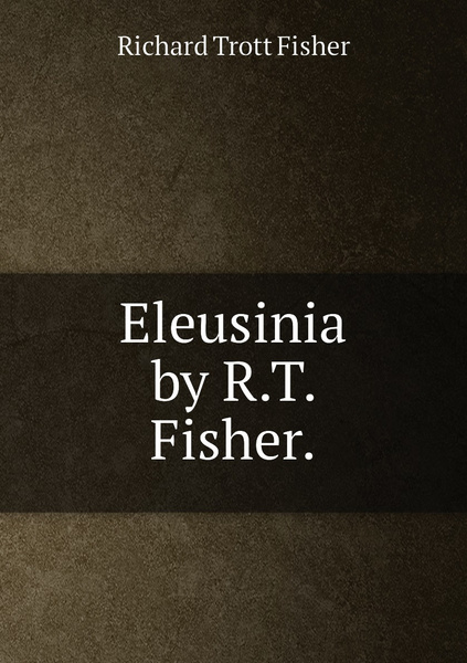 Eleusinia by R.T. Fisher. - купить с доставкой по выгодным ценам в ...