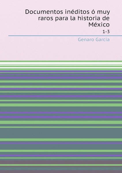 Documentos ineditos o muy raros para la historia de Mexico. 1-3 - купить с доставкой по выгодным ...