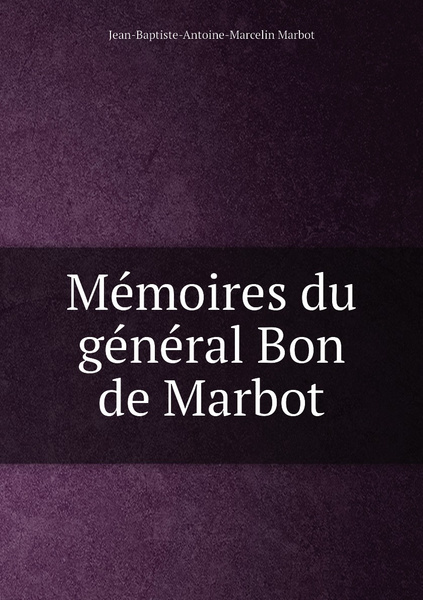 Memoires du general Bon de Marbot - купить с доставкой по выгодным ...